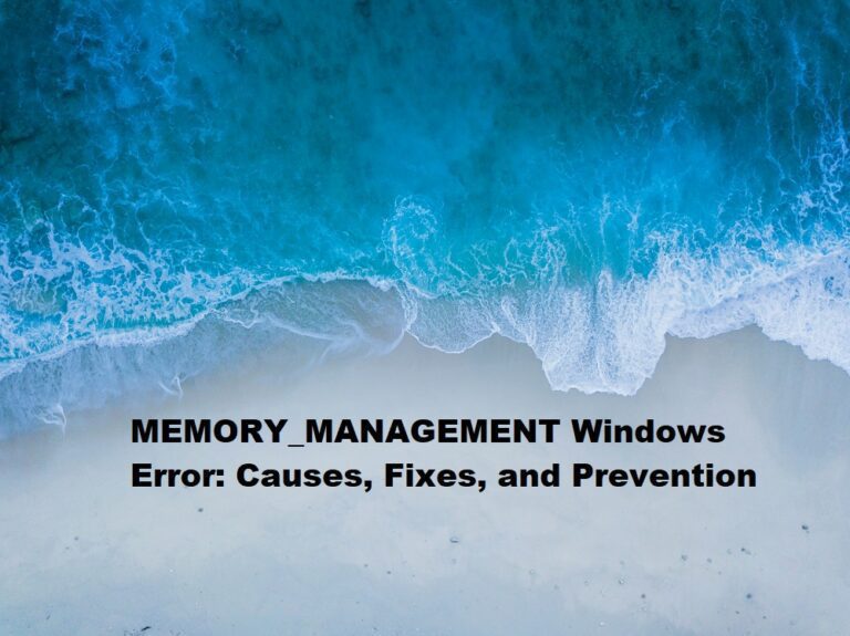 MEMORY_MANAGEMENT Windows Error: Causes, Fixes, And Prevention